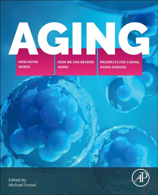 Aging : How Aging Works, How We Reverse Aging, and Prospects for Curing ...
