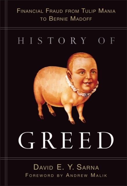 History of Greed : Financial Fraud from Tulip Mania to Bernie Madoff ...