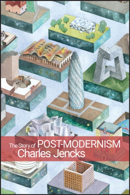 The Story of Post-Modernism : Five Decades of the Ironic, Iconic and ...