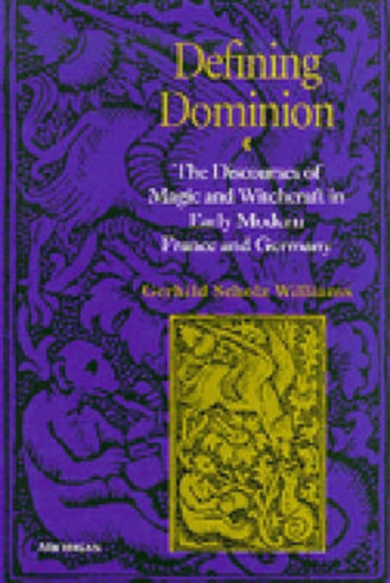 Defining Dominion : The Discourses of Magic and Witchcraft in Early ...