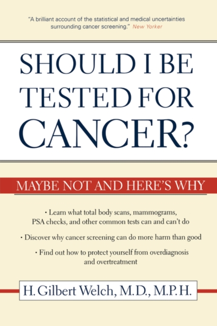 Should I Be Tested for Cancer? : Maybe Not and Here's Why: H. Gilbert ...
