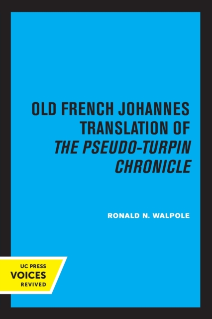 The Old French Johannes Translation of the Pseudo-Turpin Chronicle : A ...