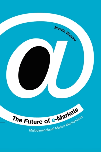 The Future of e-Markets : Multidimensional Market Mechanisms: Martin ...
