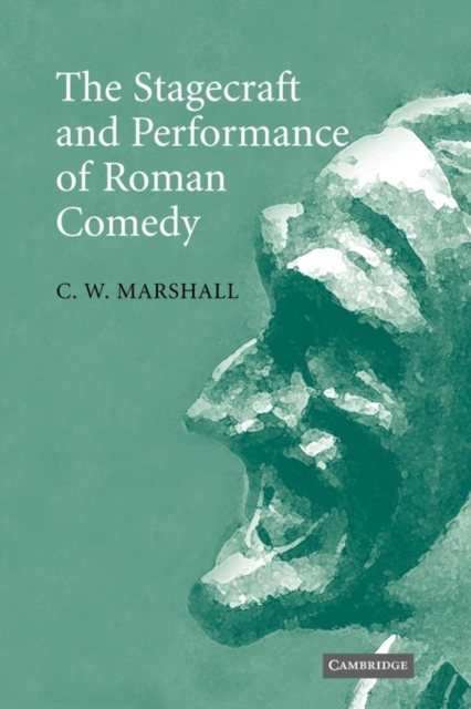 The Stagecraft and Performance of Roman Comedy: C. W. (University of ...