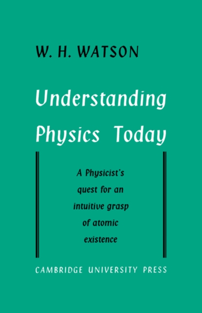 Understanding Physics Today: W. H. Watson: 9780521181266: TGJones