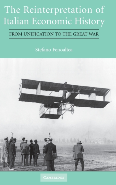 The Reinterpretation of Italian Economic History : From Unification to ...