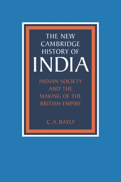 Indian Society and the Making of the British Empire: C. A. (University ...