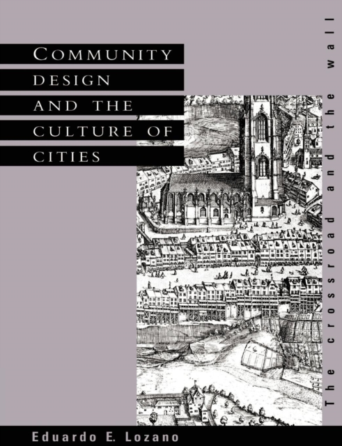 Community Design and the Culture of Cities : The Crossroad and the Wall ...