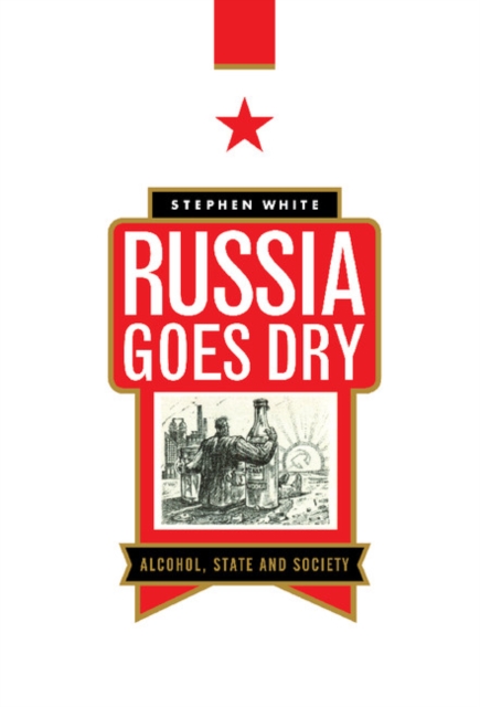 Russia Goes Dry : Alcohol, State and Society: Stephen (University of ...