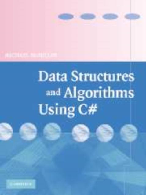 Data Structures and Algorithms Using C#: Michael (Pulaski Technical College, Arkansas) McMillan ...