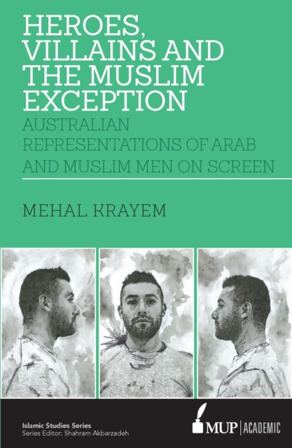 Heroes, villains and the muslim exception : Muslim and Arab Men in ...
