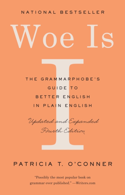 Woe Is I : The Grammarphobe's Guide to Better English in Plain English ...