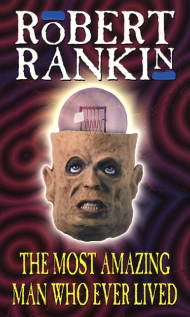 The Most Amazing Man Who Ever Lived: Robert Rankin: 9780552142113: TGJones