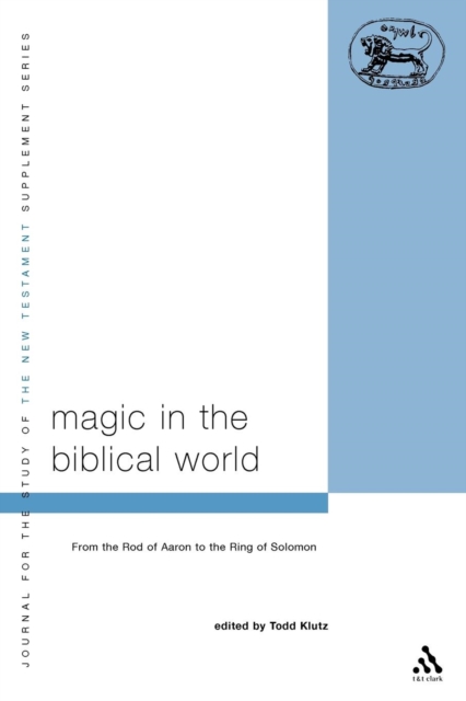 Magic in the Biblical World : From the Rod of Aaron to the Ring of ...
