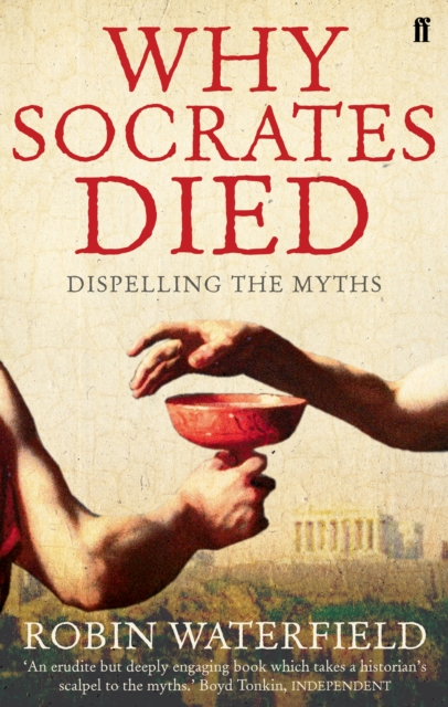 Why Socrates Died : Dispelling the Myths: Robin Waterfield ...