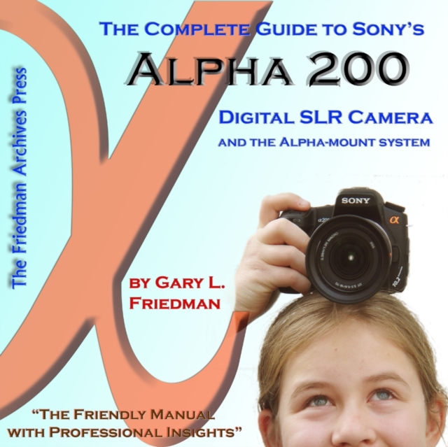 The Complete Guide to Sony's Alpha 200 DSLR (Color Edition): Gary ...