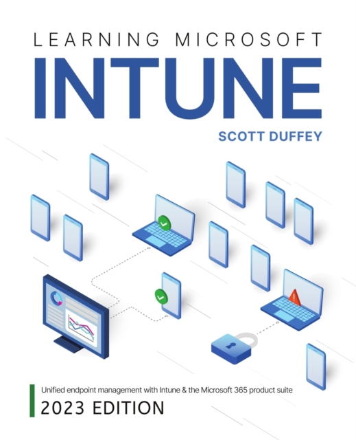 Learning Microsoft Intune : Unified Endpoint Management with Intune & the Microsoft 365 product ...