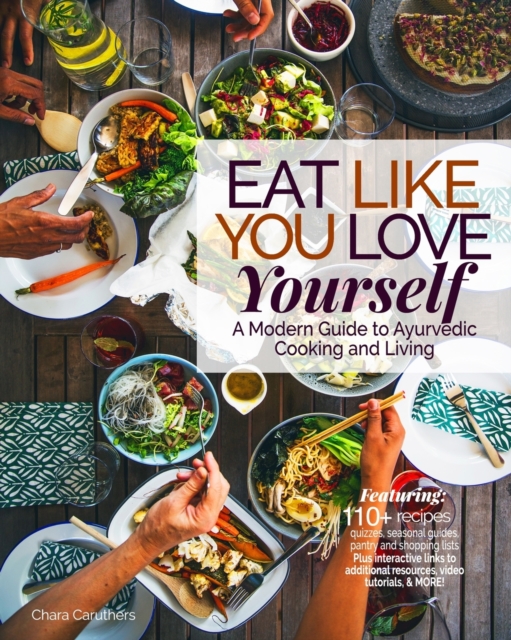 Eat Like You Love Yourself : A Modern Guide to Ayurvedic Cooking and ...