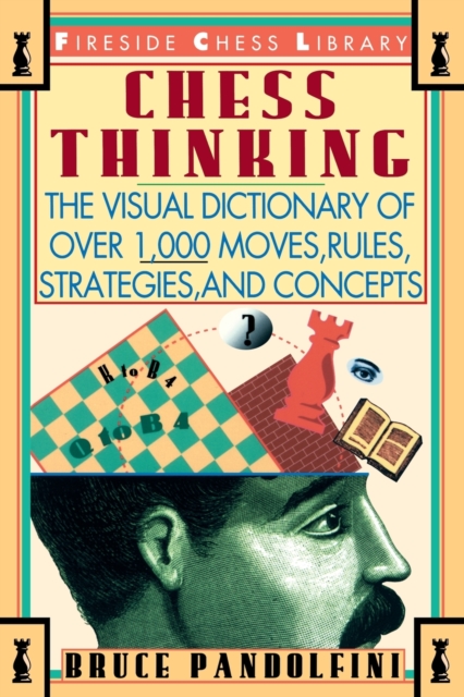 Chess Thinking : The Visual Dictionary of Chess Moves, Rules ...