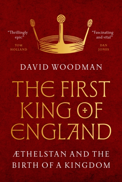The First King of England : Æthelstan and the Birth of a Kingdom: David ...