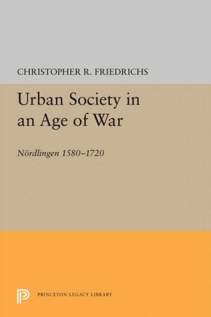 Urban Society in an Age of War : Nordlingen 1580-1720: Christopher R ...