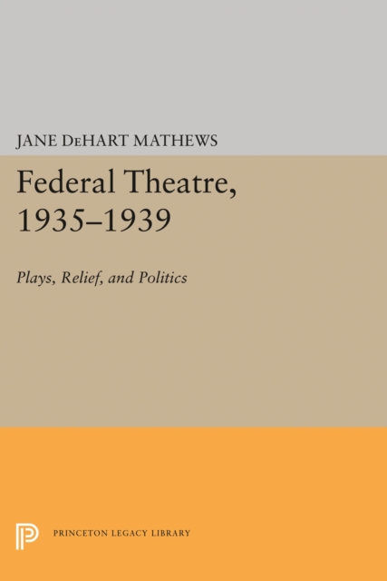 Federal Theatre, 1935-1939 : Plays, Relief, and Politics: Jane DeHart ...