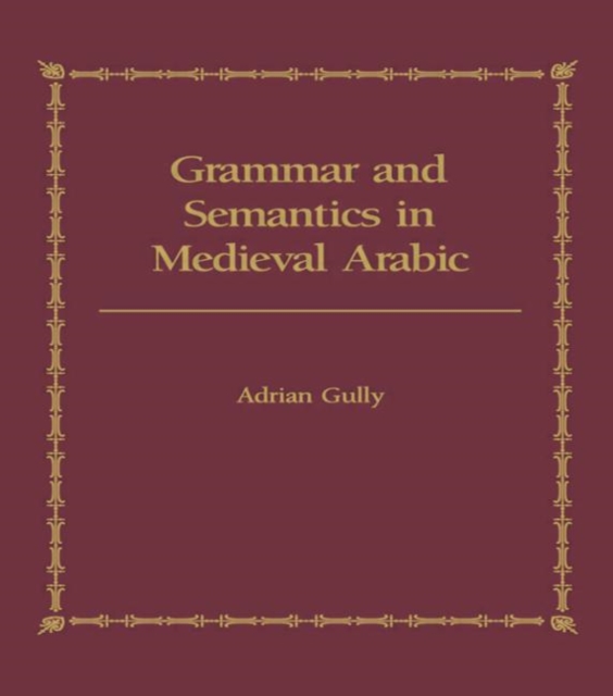 Grammar and Semantics in Medieval Arabic : The Study of Ibn-Hisham's ...