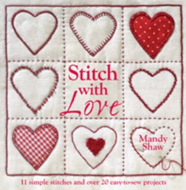 Stitch with Love : 11 Simple Stitches and Over 20 Easy-to-Sew Projects ...