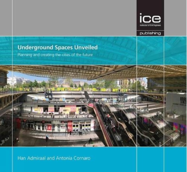 Underground Spaces Unveiled : Planning and creating the cities of the ...