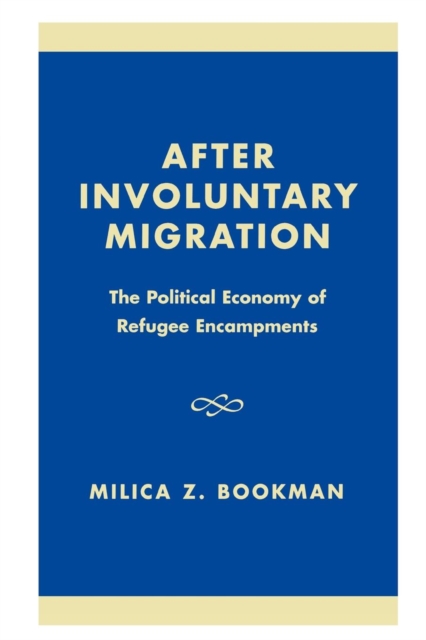 After Involuntary Migration : The Political Economy of Refugee ...