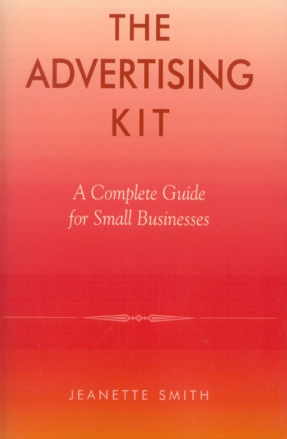 The Advertising Kit : A Complete Guide for Small Businesses: Jeanette ...