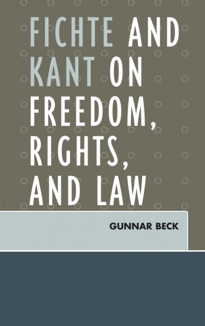 Fichte and Kant on Freedom, Rights, and Law: Gunnar Beck: 9780739122945 ...