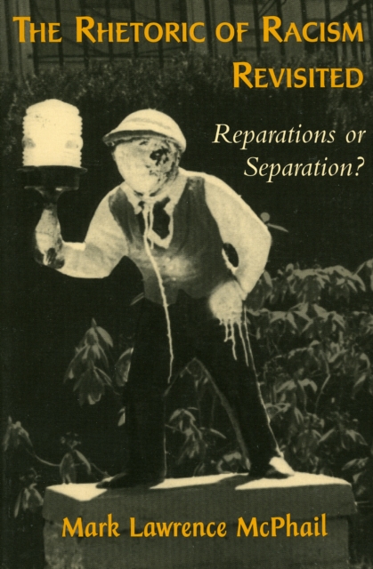 The Rhetoric of Racism Revisited : Reparations or Separation?: Mark ...