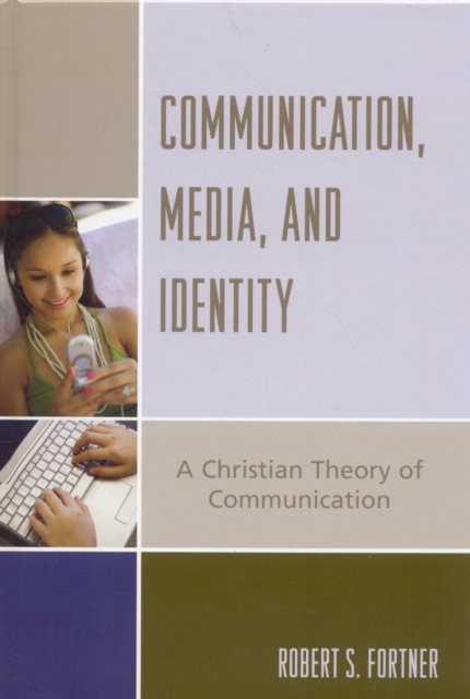 Communication, Media, and Identity : A Christian Theory of ...