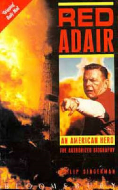 Red Adair : An American Hero - The Authorized Biography: Philip ...