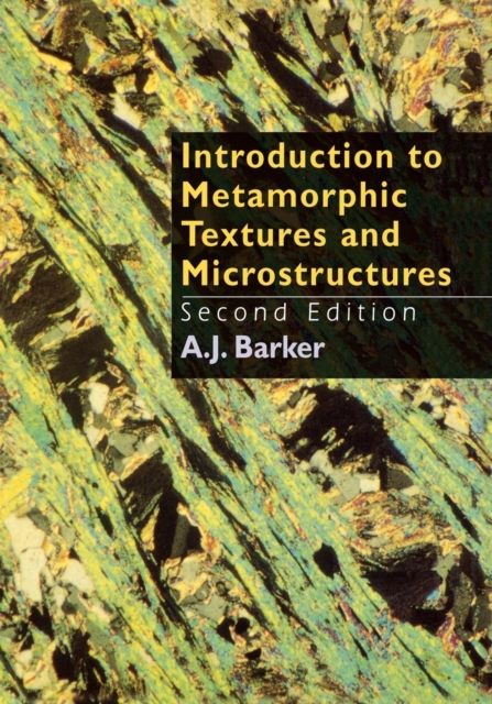Introduction to Metamorphic Textures and Microstructures: A.J. Barker ...