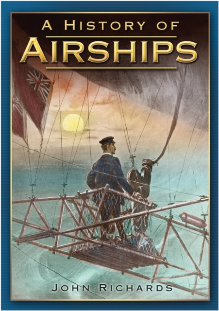 A History of Airships: John Richards: 9780752445366: TGJones