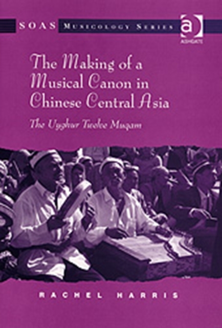 The Making of a Musical Canon in Chinese Central Asia: The Uyghur ...