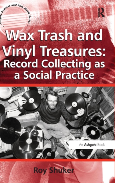 Wax Trash and Vinyl Treasures: Record Collecting as a Social Practice ...