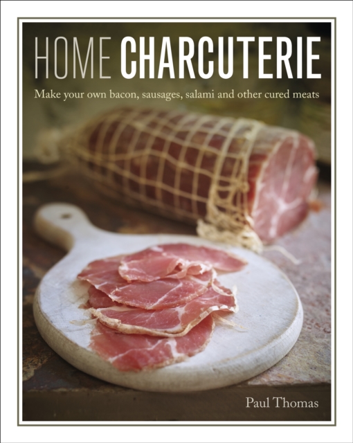 Home Charcuterie : Make your own bacon, sausages, salami and other ...