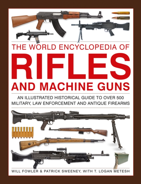 Rifles and Machine Guns, The World Encyclopedia of : An illustrated ...