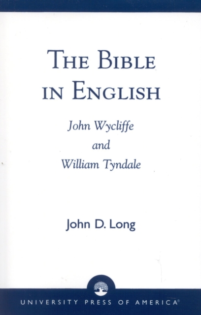 The Bible in English : John Wycliffe and William Tyndale: John D. Long ...