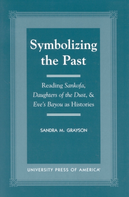 Symbolizing the Past : Reading Sankofa, Daughters of the Dust, & Eve's ...