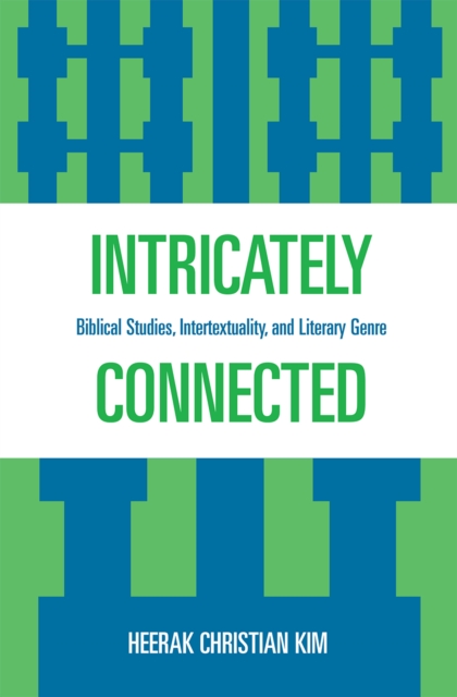Intricately Connected : Biblical Studies, Intertextuality, and Literary ...