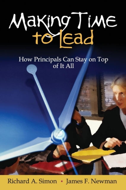 Making Time to Lead : How Principals Can Stay on Top of It All: Richard ...
