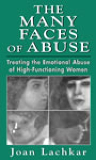 The Many Faces of Abuse : Treating the Emotional Abuse of High ...