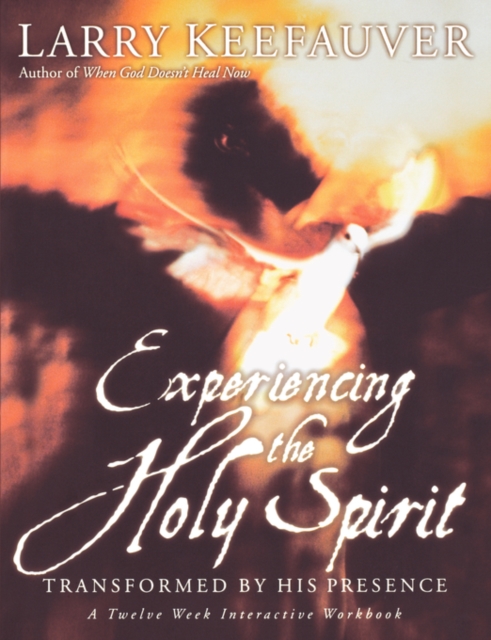 Experiencing The Holy Spirit : Transformed by His Presence - A Twelve ...