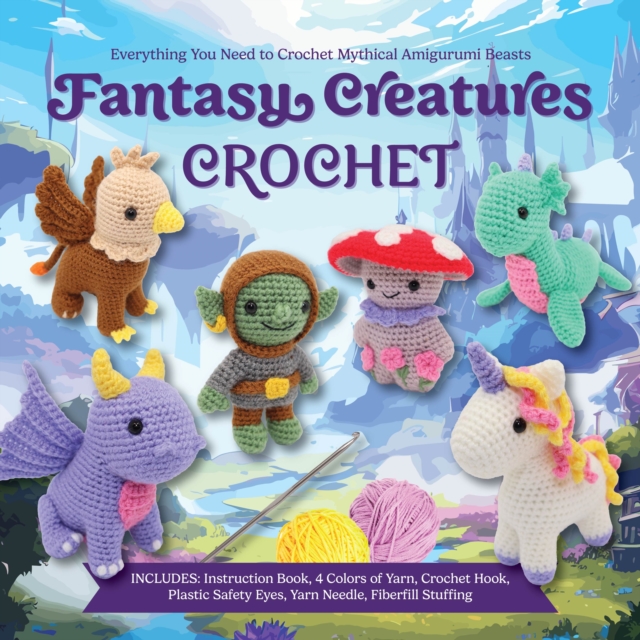 Fantasy Creatures Crochet : Everything You Need to Crochet Mythical ...