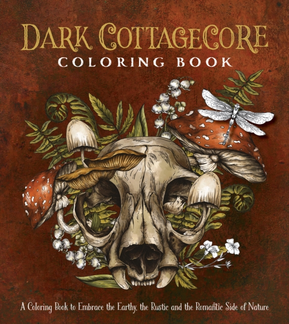 Dark Cottagecore Coloring Book : A Coloring Book to Embrace the Earthy ...
