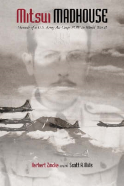 Mitsui Madhouse : Memoir of a U.S. Army Air Corps POW in World War II ...